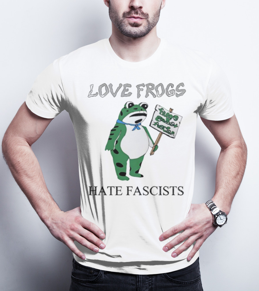 Love Frogs Hate Fascists Frog Protest Sign T-Shirt