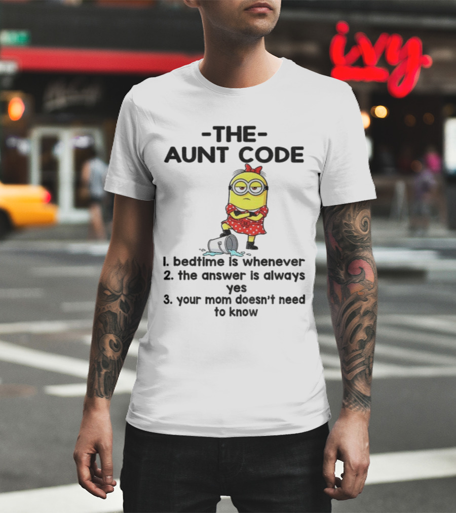 Minion The Aunt Code Bedtime Is Whenever The Answer Is Always Yes Your Mom Doesn’t Need To Know T-Shirt