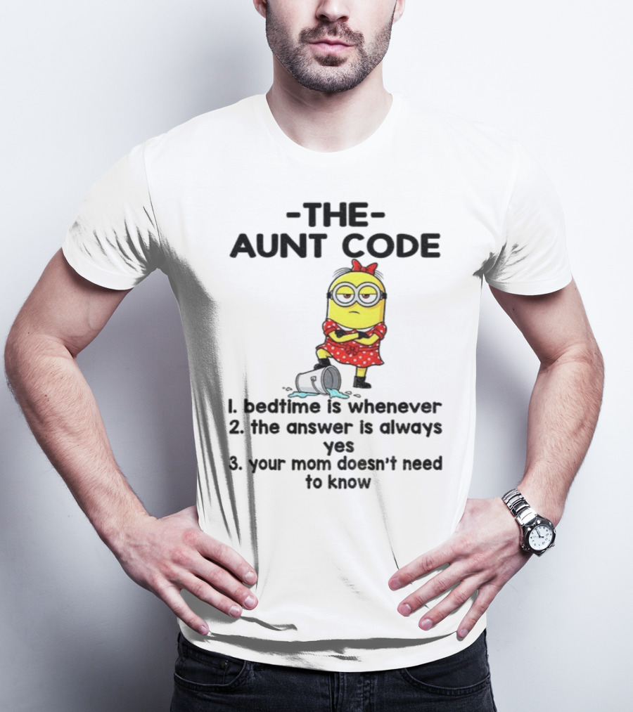 Minion The Aunt Code Bedtime Is Whenever The Answer Is Always Yes Your Mom Doesn’t Need To Know T-Shirt
