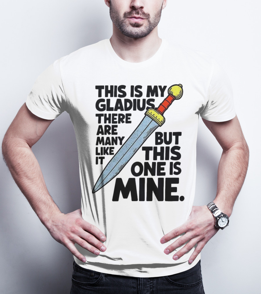 This Is My Gladius There Are Many Like It But This One Is Mine Sword T-Shirt