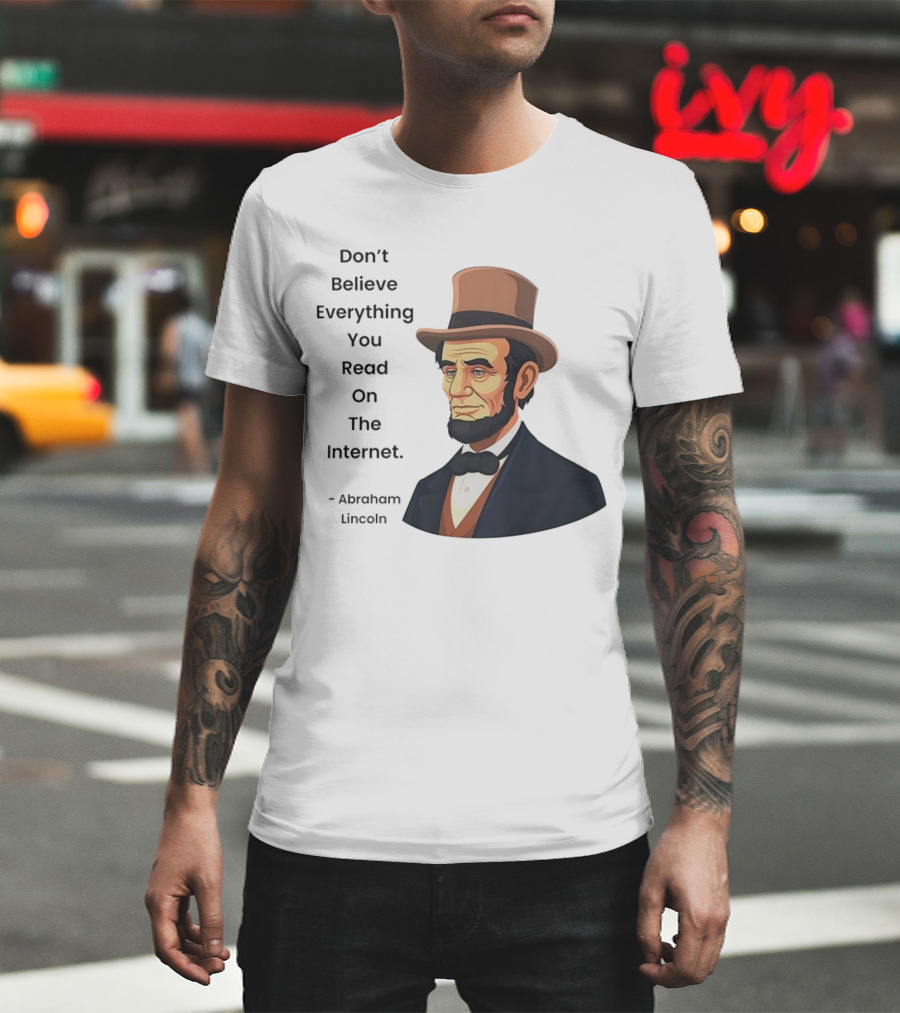 Funny Abraham Lincoln Don't Believe Everything You Read On The Internet T-Shirt