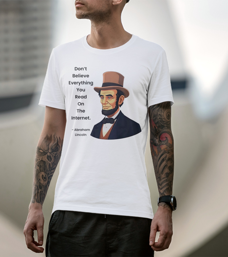 Funny Abraham Lincoln Don't Believe Everything You Read On The Internet T-Shirt