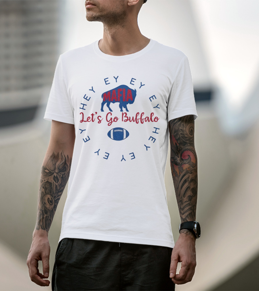 Buffalo Bills Mafia Let's Go Buffalo Hey Ey Ey Ey Football T-Shirt