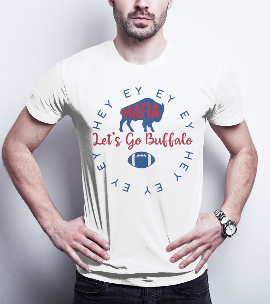 Buffalo Bills Mafia Let's Go Buffalo Hey Ey Ey Ey Football T-Shirt