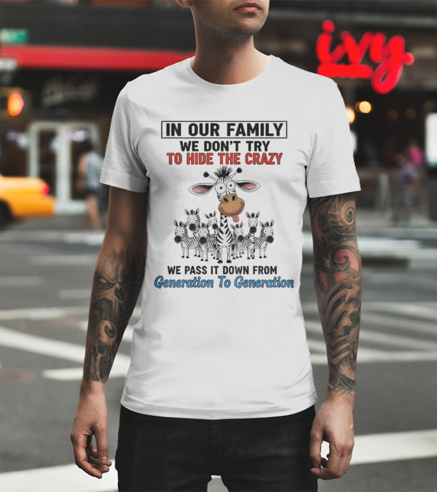 In Our Family We Don’t Try To Hide The Crazy Cow Generation To Generation T-Shirt