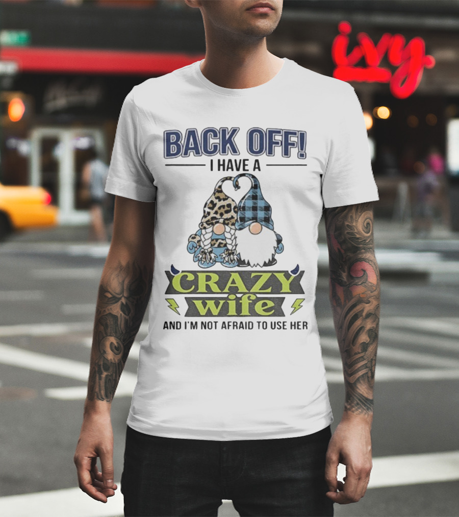 Back Off I Have A Crazy Wife Gnome Love Humor T-Shirt