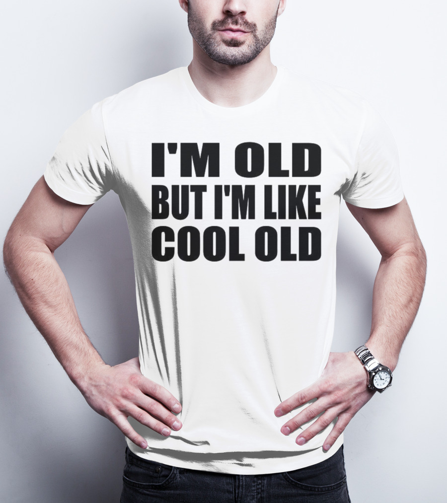 I'm Old But I'm Like Cool Old T-Shirt