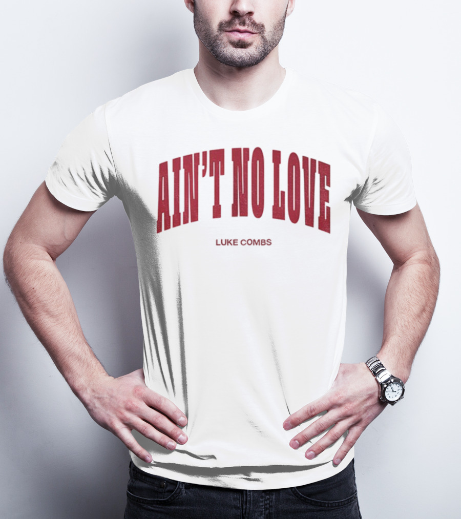 Ain't No Love Luke Combs Bold Statement T-Shirt