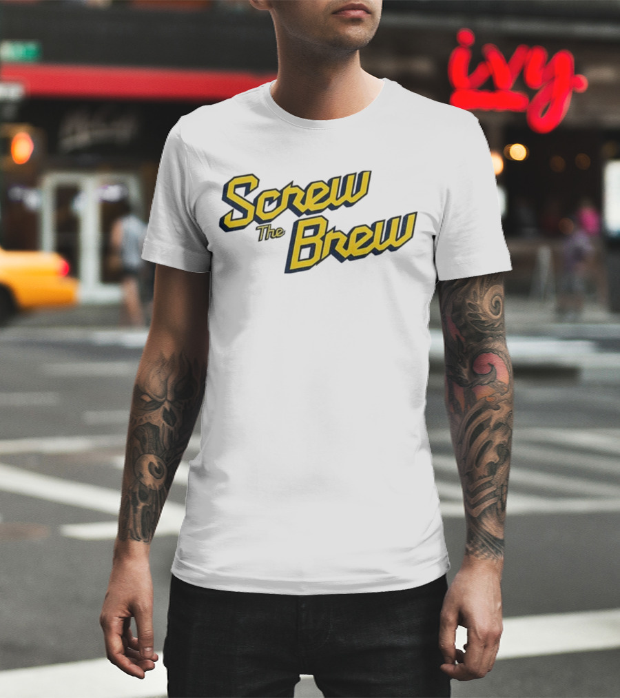 Screw The Brew Milwaukee Brewers MLB Baseball Fan Apparel T-Shirt