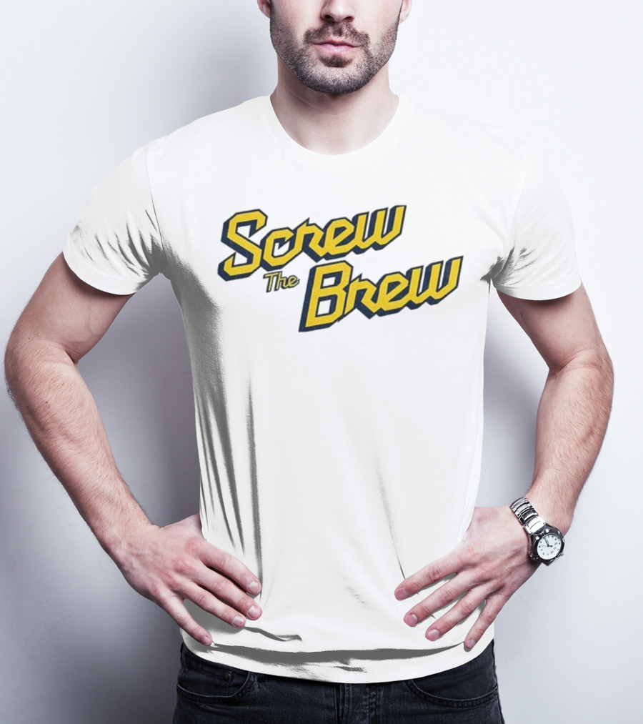 Screw The Brew Milwaukee Brewers MLB Baseball Fan Apparel T-Shirt