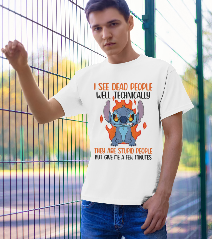 Stitch I See Dead People Technically They Are Stupid People But Give Me A Few Minutes T-Shirt