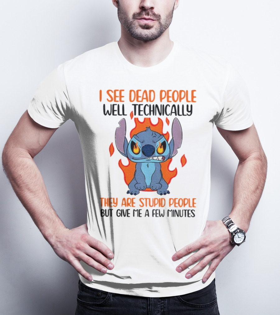 Stitch I See Dead People Technically They Are Stupid People But Give Me A Few Minutes T-Shirt
