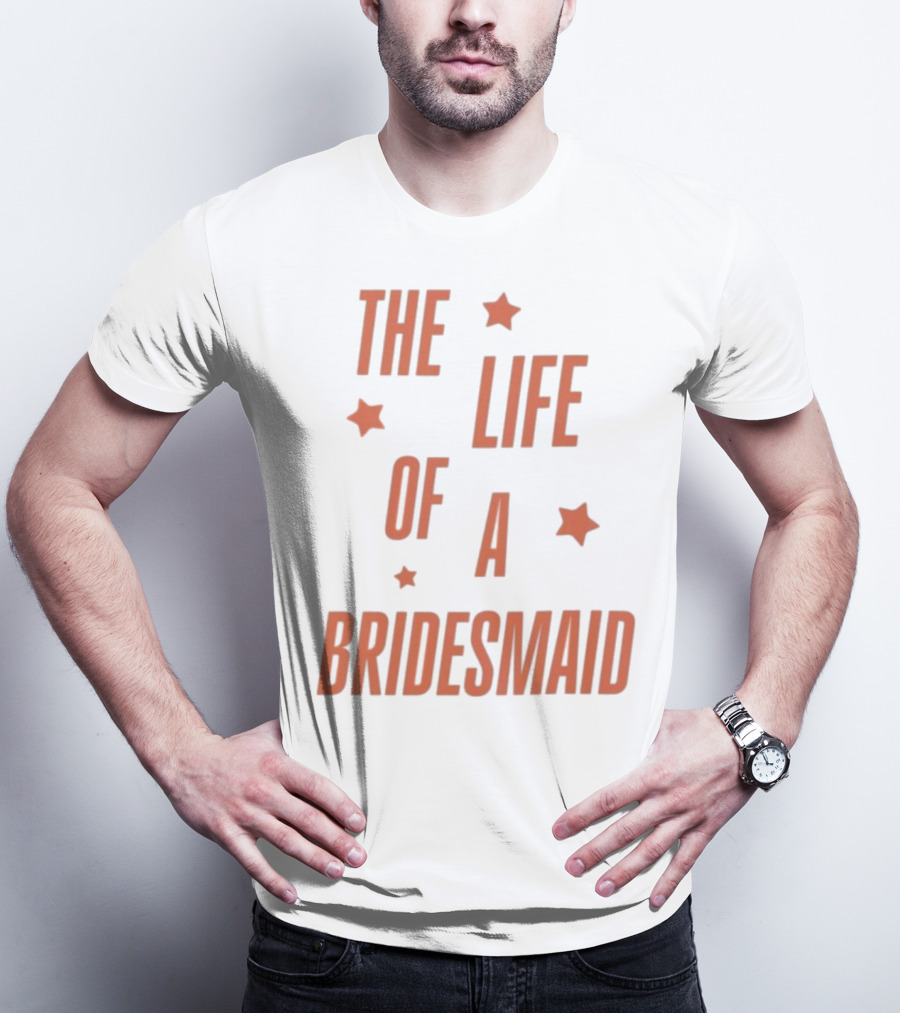 The Life Of A Bridesmaid Showgirl Starry Theme T-Shirt