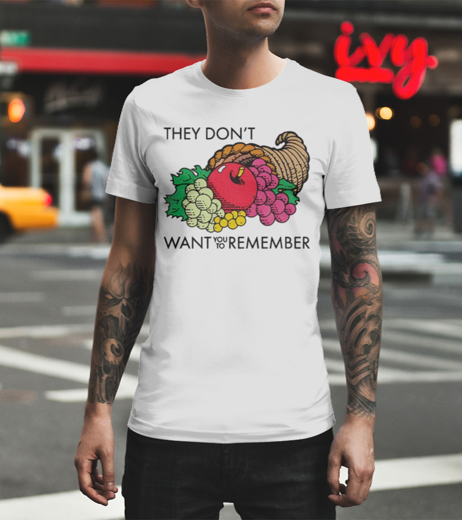They Don’t Want You To Remember Cornucopia Fruit Basket T-Shirt