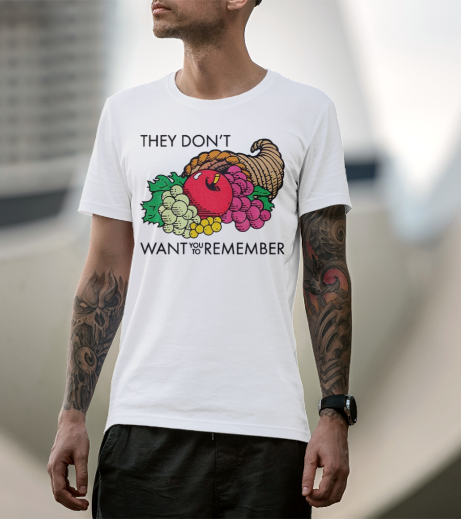 They Don’t Want You To Remember Cornucopia Fruit Basket T-Shirt