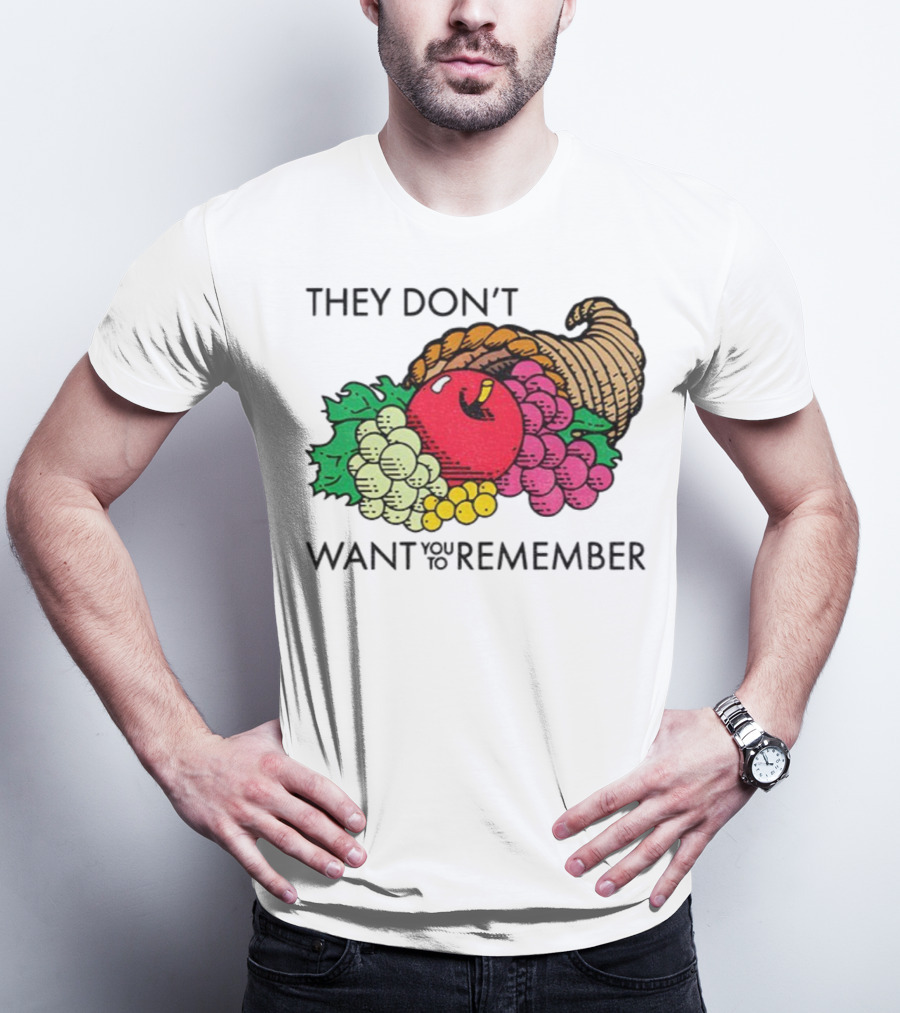 They Don’t Want You To Remember Cornucopia Fruit Basket T-Shirt