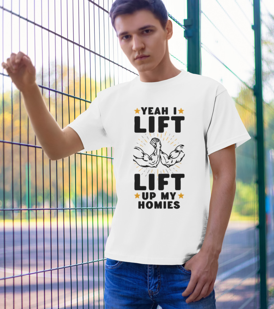 Yeah I Lift Lift Up My Homies Muscles Stars T-Shirt