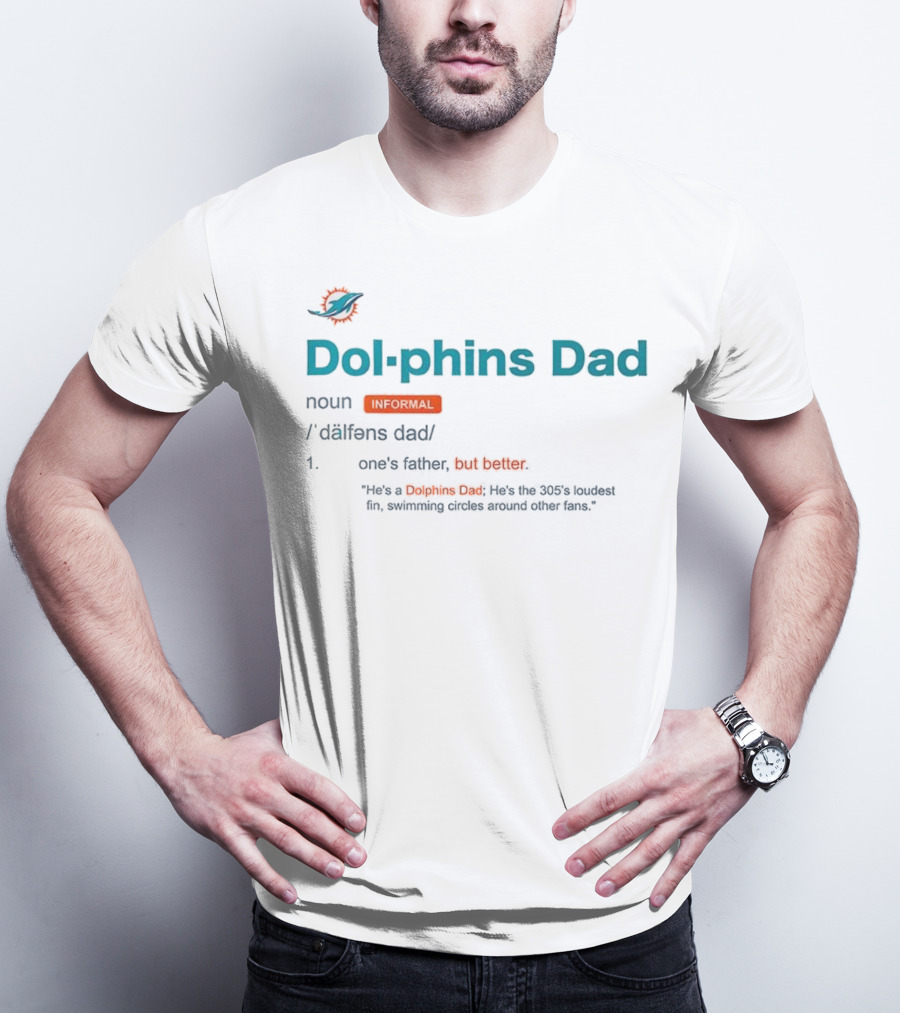 Miami Dolphins Dad Noun Definition One's Father But Better T-Shirt
