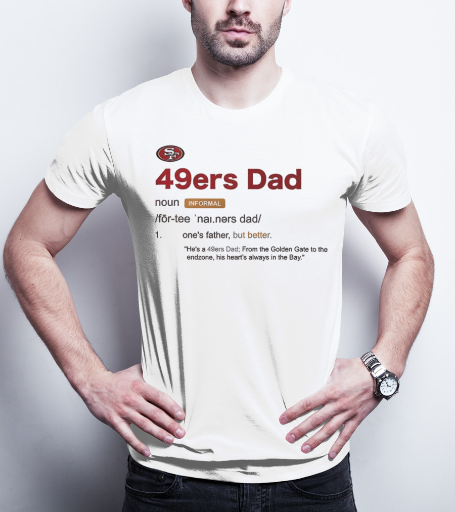 49ers Dad Noun Definition One's Father But Better Bay Area Golden Gate Endzone T-Shirt