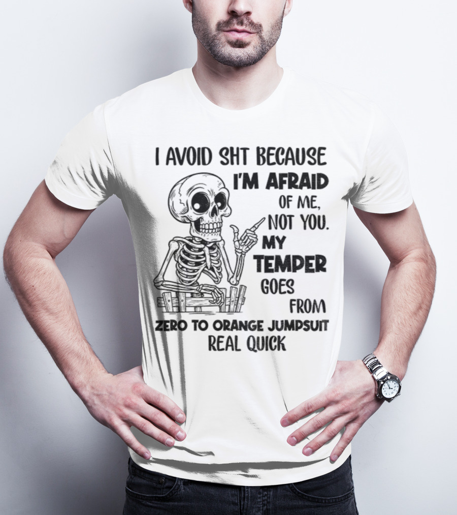 Skeleton I Avoid Shit Because I'm Afraid Of Me Not You My Temper Can Go From Zero To Orange Jumpsuit Real Quick T-Shirt