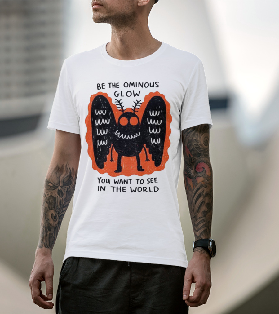 Be The Ominous Glow You Want To See In The World Mothman Creature T-Shirt