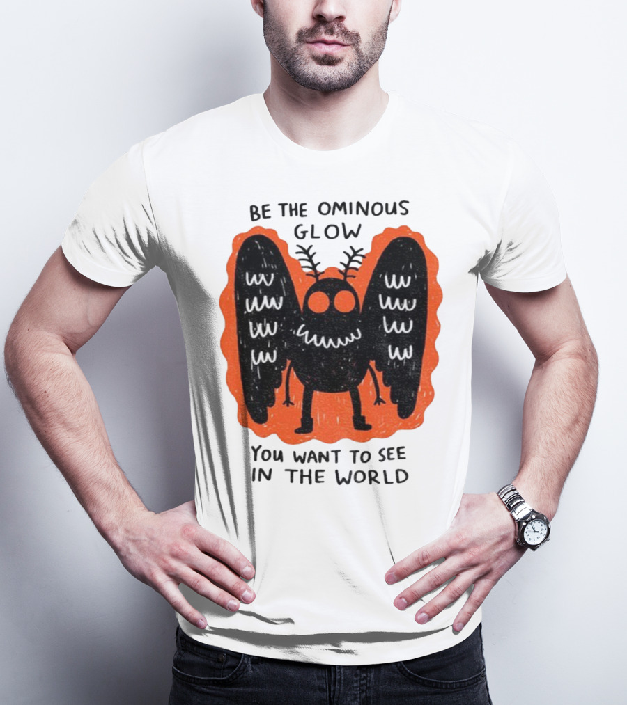 Be The Ominous Glow You Want To See In The World Mothman Creature T-Shirt