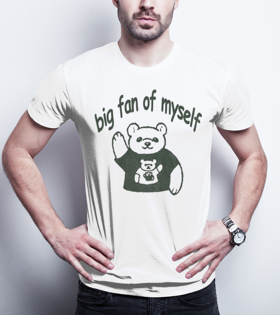 Big Fan Of Myself Bear Meme T-Shirt