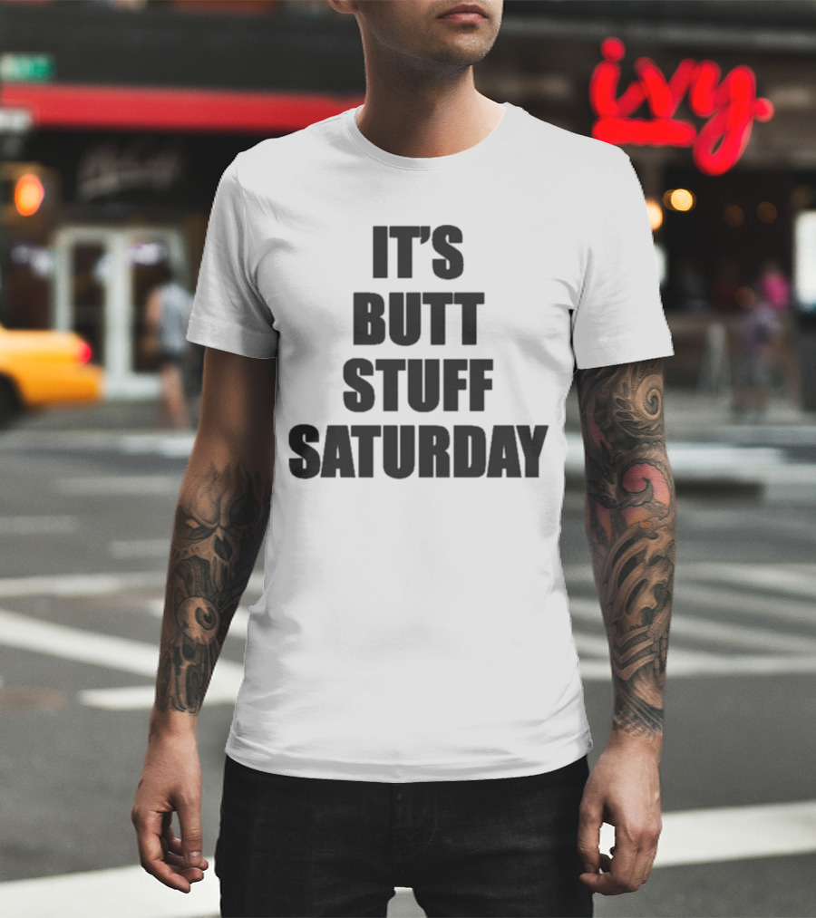 It's Butt Stuff Saturday Humor Weekend Vibe T-Shirt