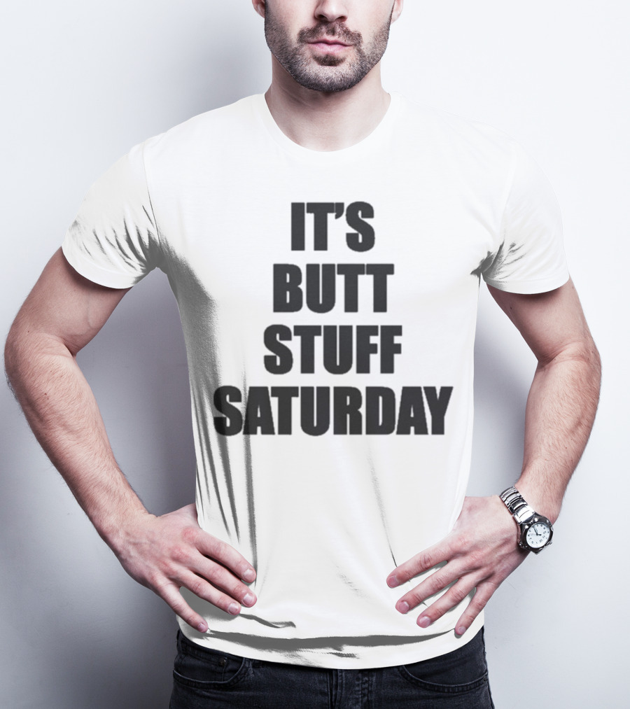 It's Butt Stuff Saturday Humor Weekend Vibe T-Shirt