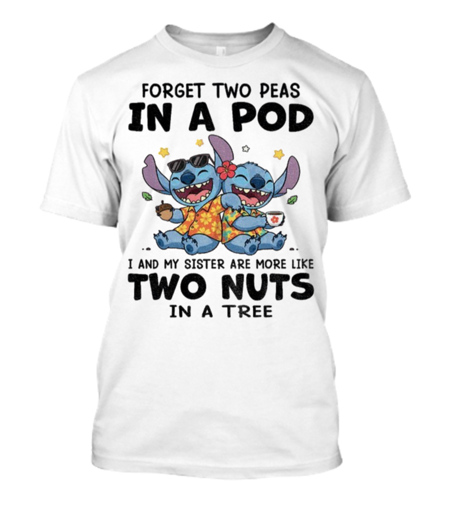 Forget Two Peas In A Pod I And My Sister Are More Like Two Nuts In A Tree Stitch Hawaiian Outfit T-Shirt