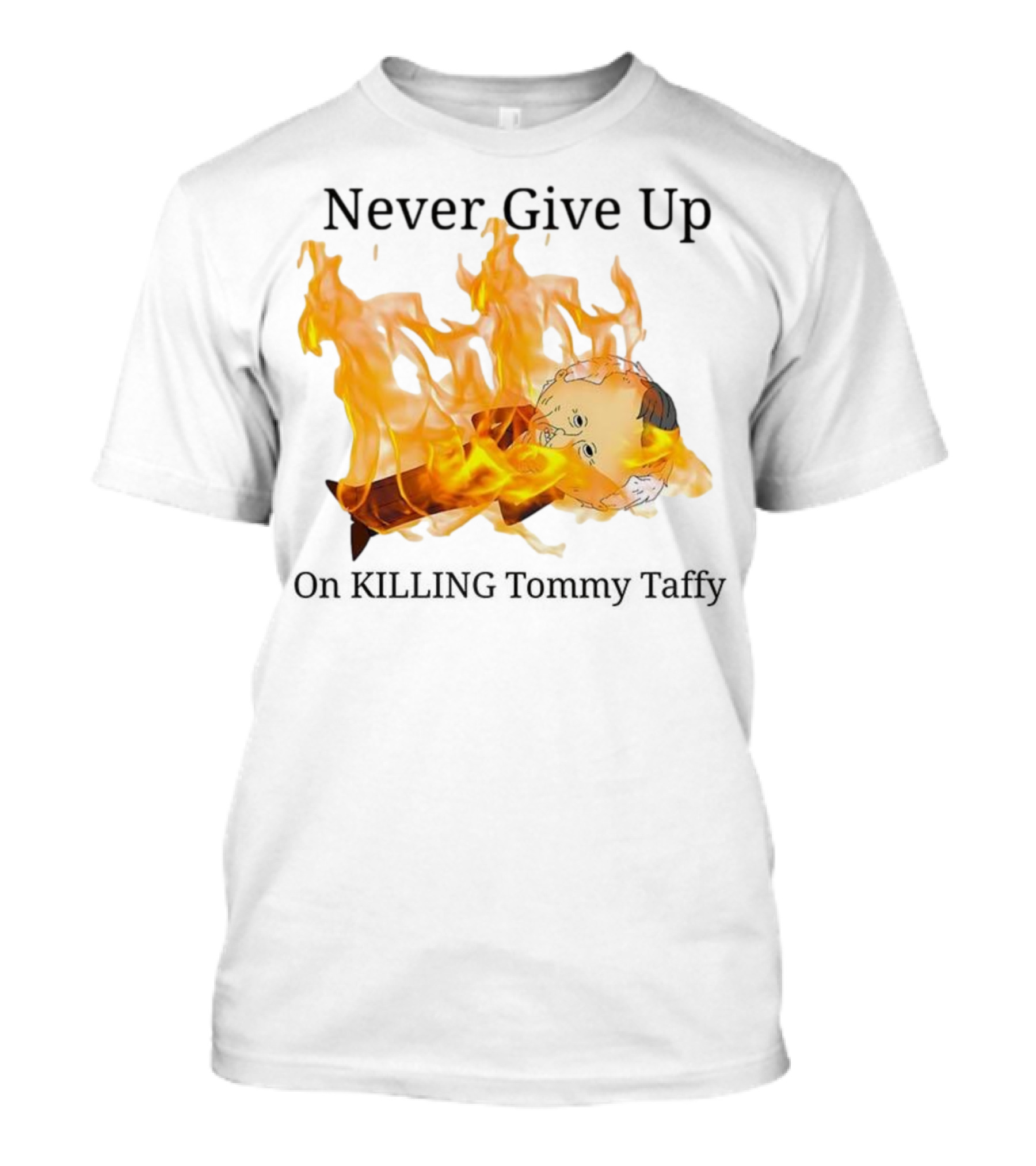Never Give Up On Killing Tommy Taffy Flaming Character T-Shirt