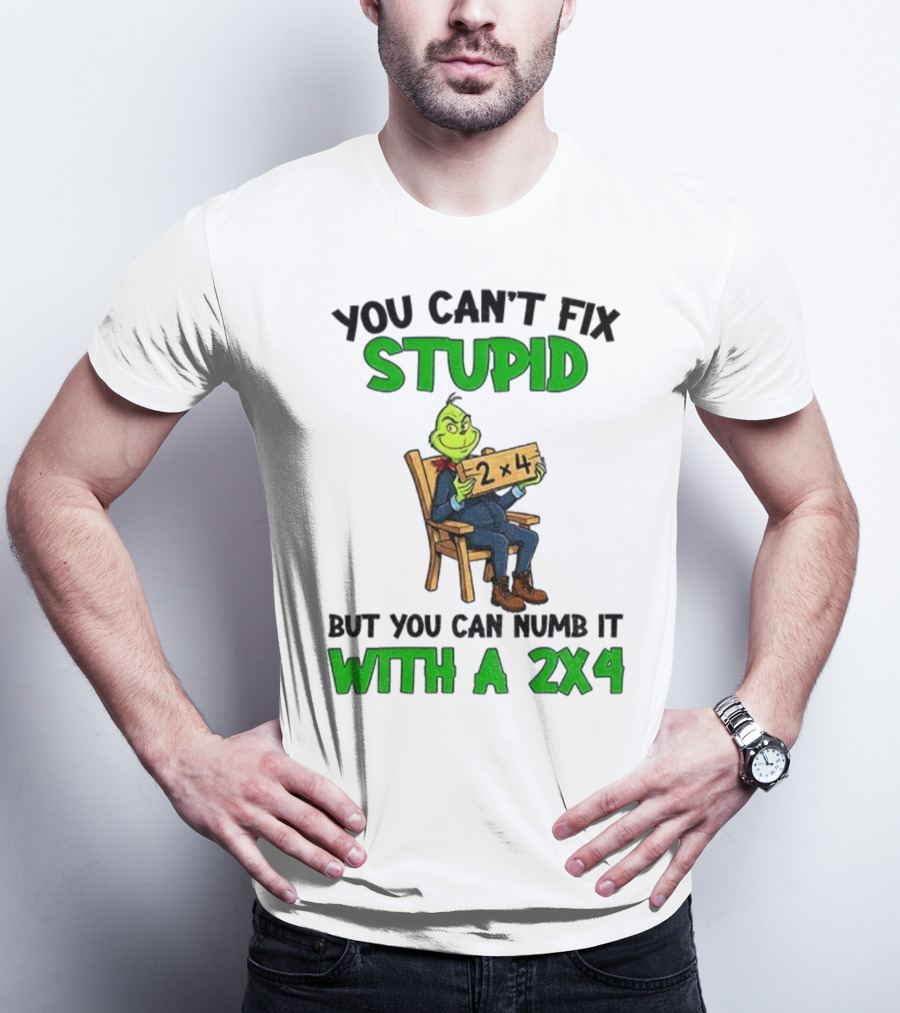 Grinch You Can’t Fix Stupid Numb It With A 2x4 Christmas T-Shirt