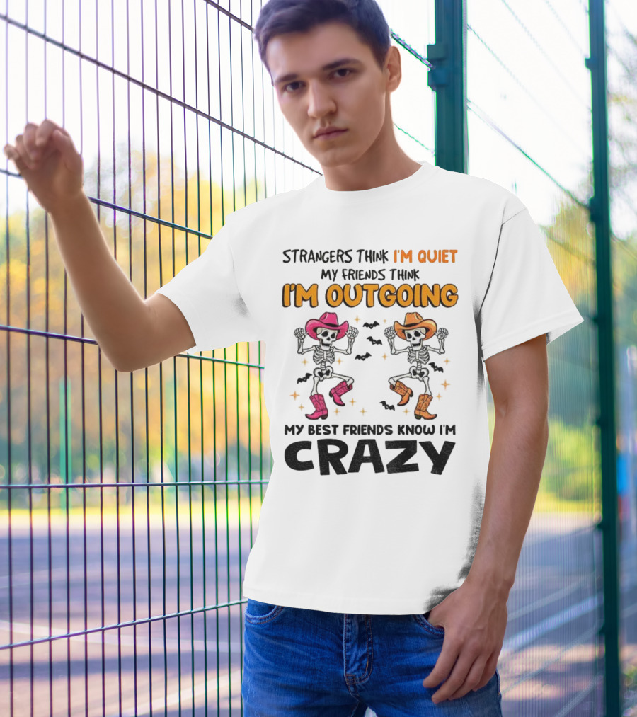 Strangers Think I'm Quiet Friends Think I'm Outgoing Best Friends Know I'm Crazy Skeleton Cowboy Dance T-Shirt