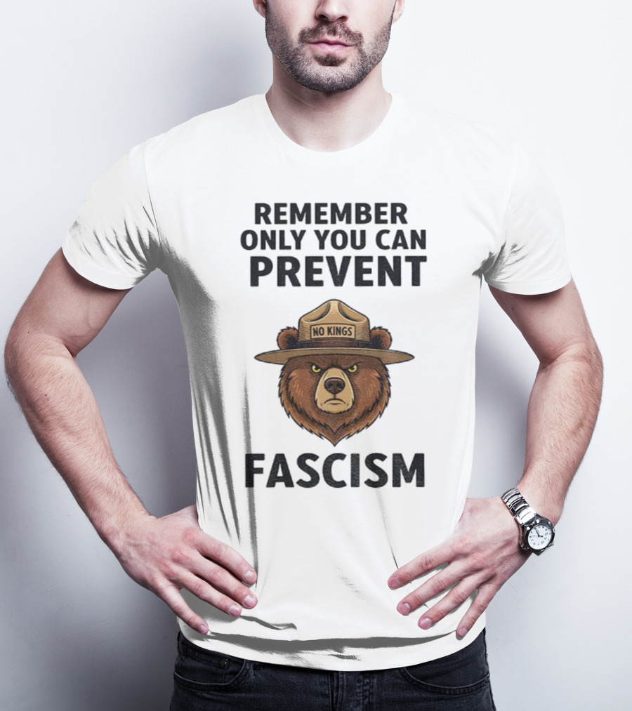 Remember Only You Can Prevent Fascism No Kings Bear T-Shirt
