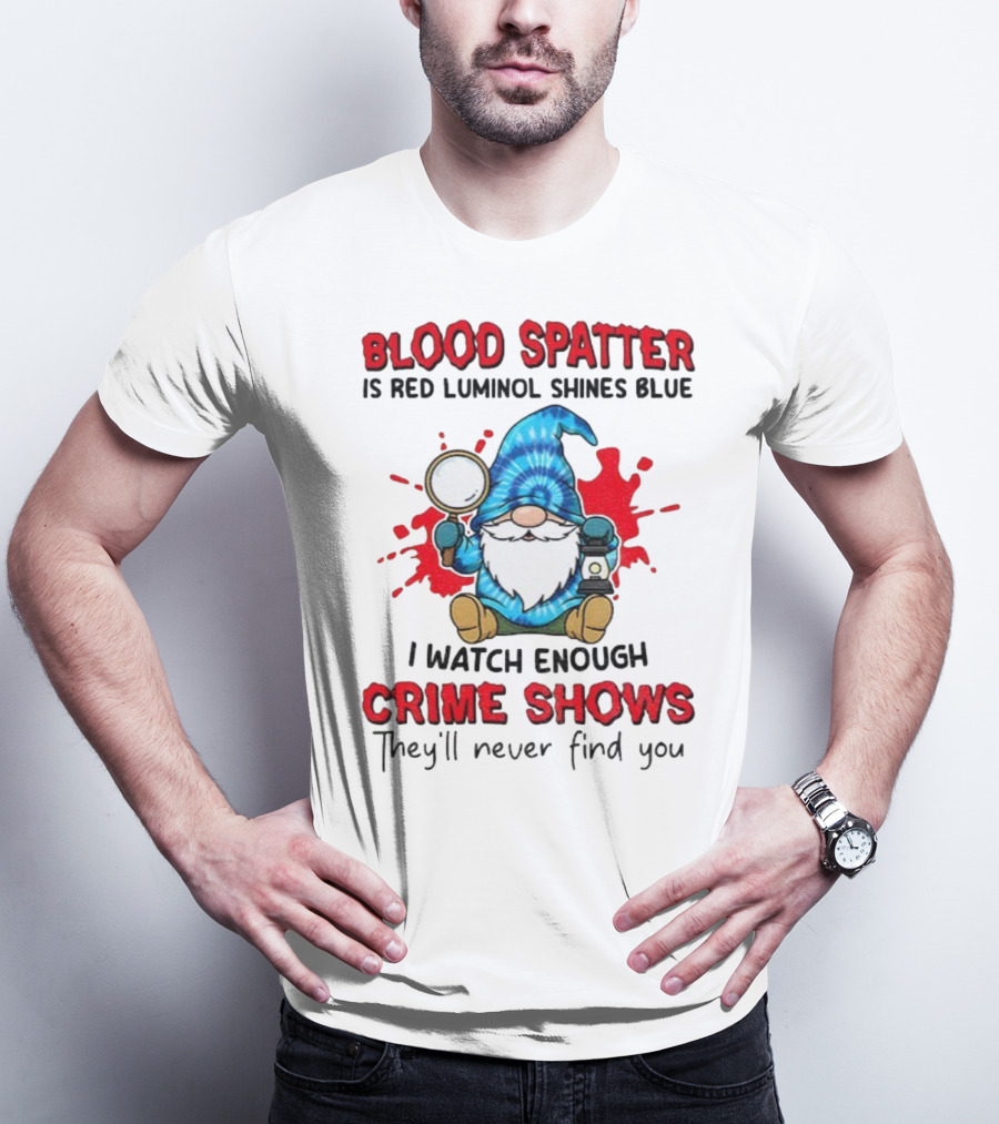 Blood Spatter Is Red Luminol Shines Blue Crime Shows Gnome With Magnifying Glass T-Shirt