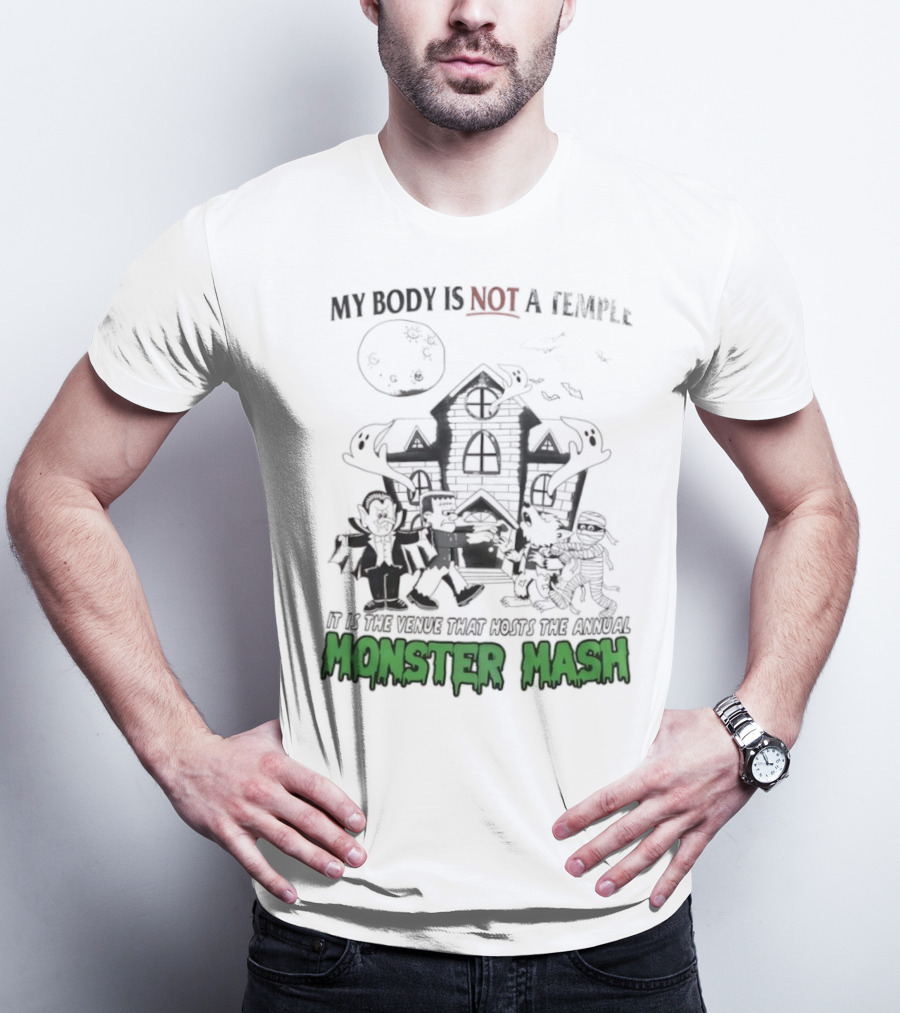 My Body Is Not A Temple It Is The Venue That Hosts The Annual Monster Mash Haunted House Party T-Shirt