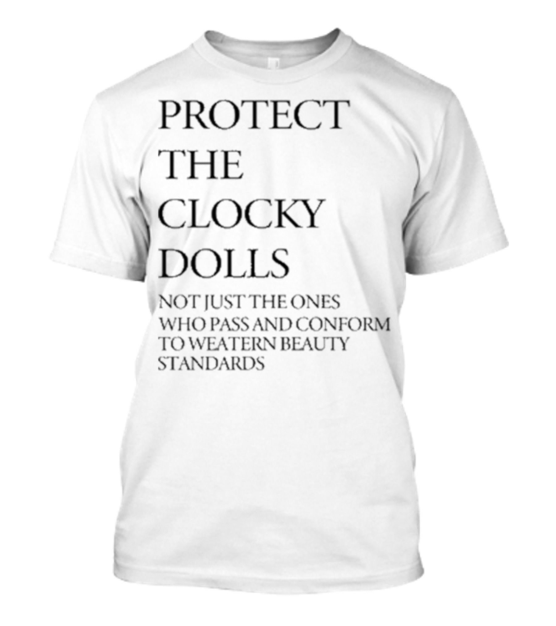Protect The Y Dolls Not Just Those Who Conform To Western Beauty Standards T-Shirt