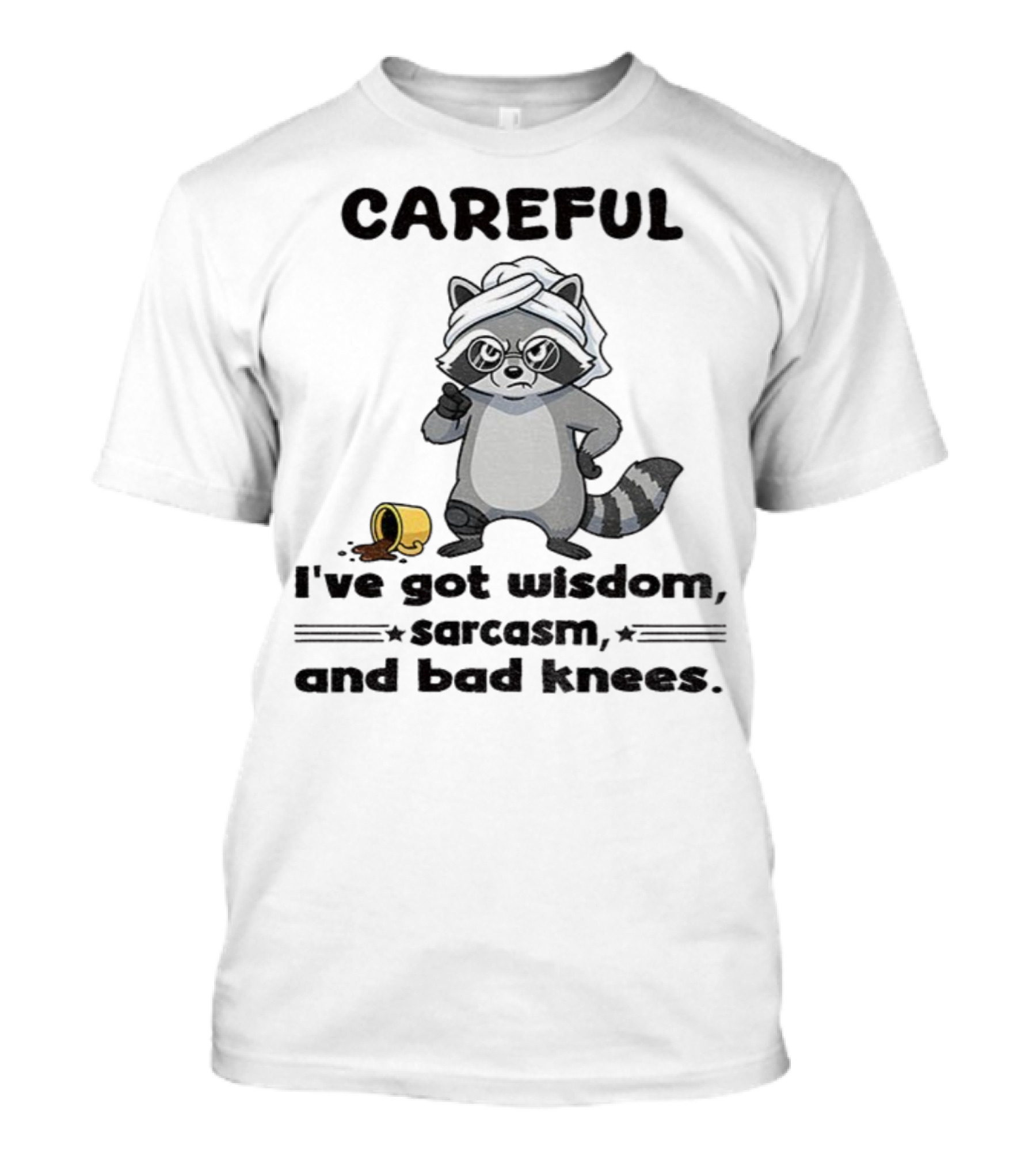 Raccoon Careful I've Got Wisdom Sarcasm And Bad Knees With Coffee Cup T-Shirt