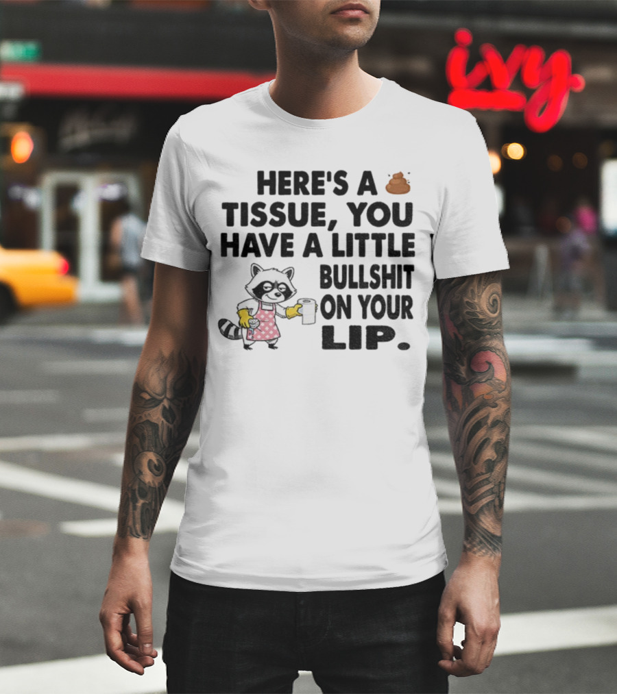 Raccoon Here's A Tissue You Have A Little Bullshit On Your Lip Funny Meme T-Shirt