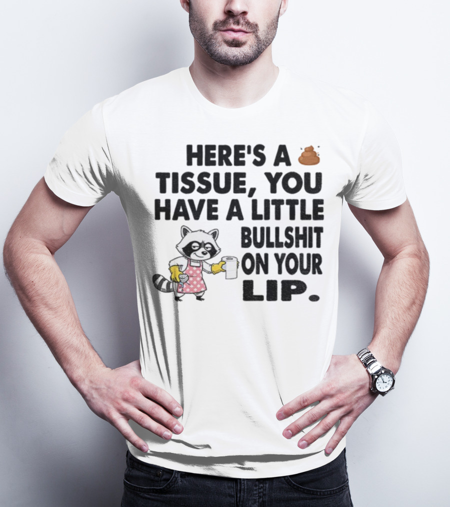 Raccoon Here's A Tissue You Have A Little Bullshit On Your Lip Funny Meme T-Shirt