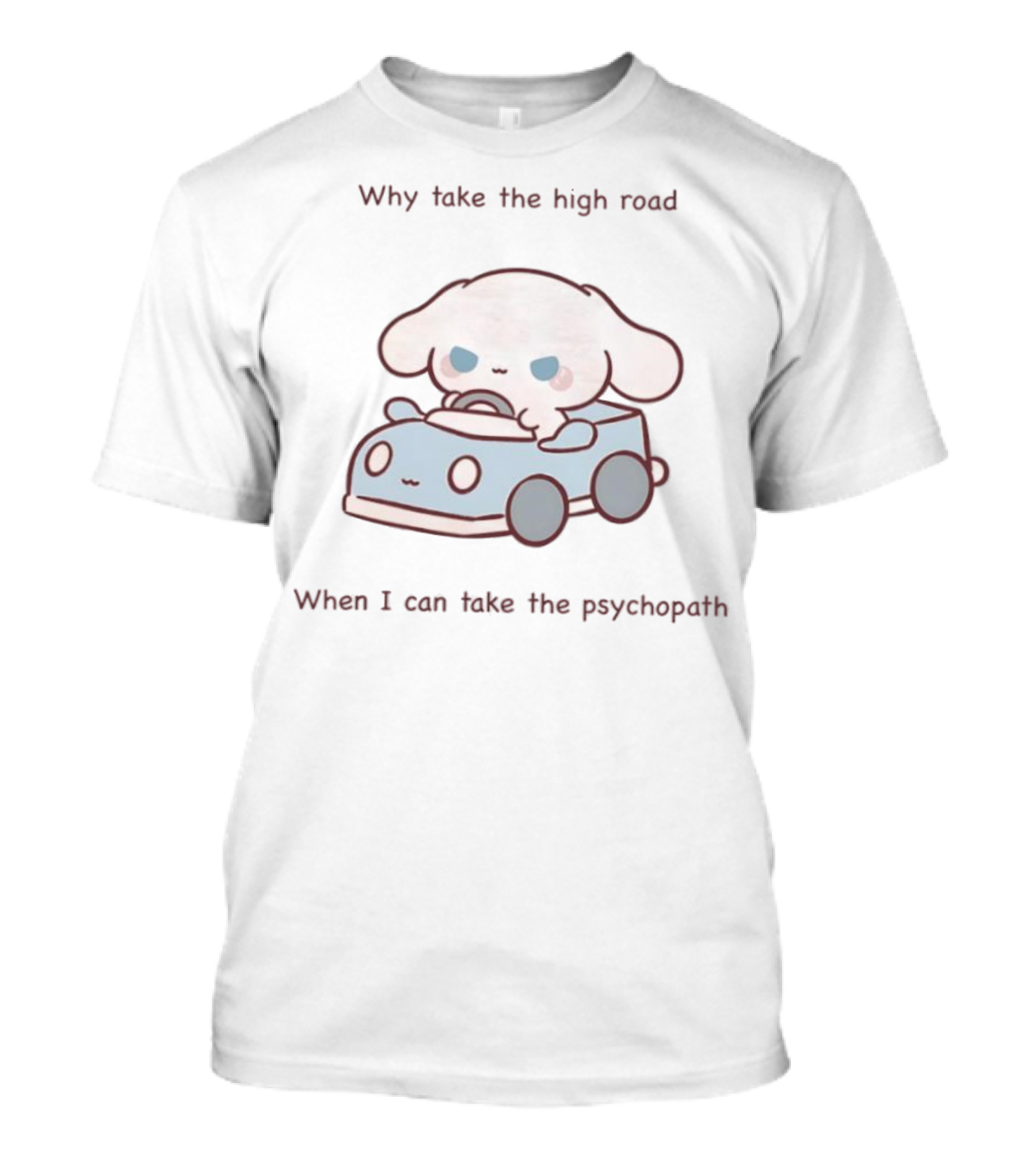 Sanrio Why Take The High Road When I Can Take The Psychopath With Cinnamoroll In Toy Car T-Shirt