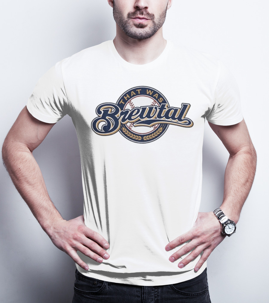 That Was Brewtal Milwaukee Brewers MLB Baseball 2025 T-Shirt