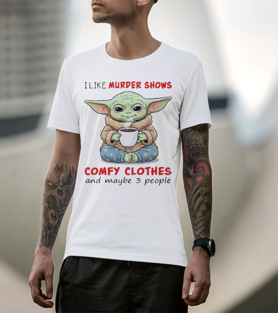 Baby Yoda I Like Murder Shows Comfy Clothes And Maybe 3 People Coffee Cozy Yoda Pajamas T-Shirt