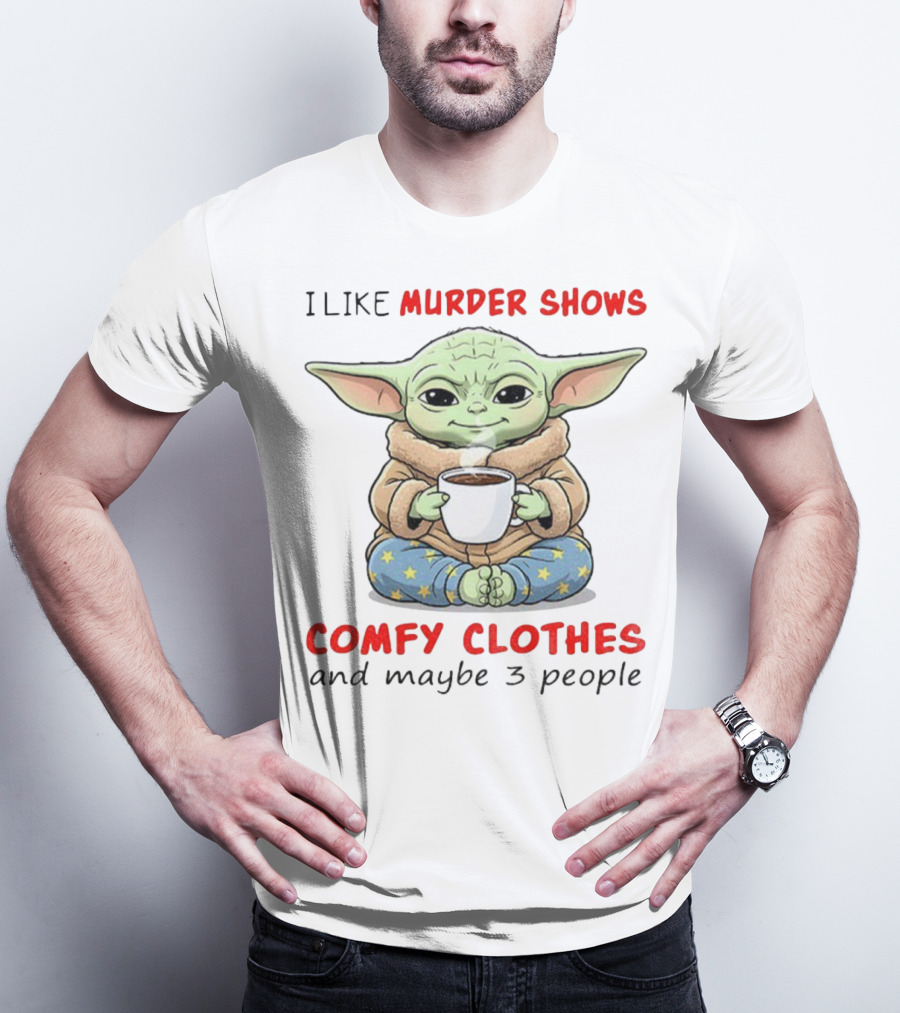 Baby Yoda I Like Murder Shows Comfy Clothes And Maybe 3 People Coffee Cozy Yoda Pajamas T-Shirt