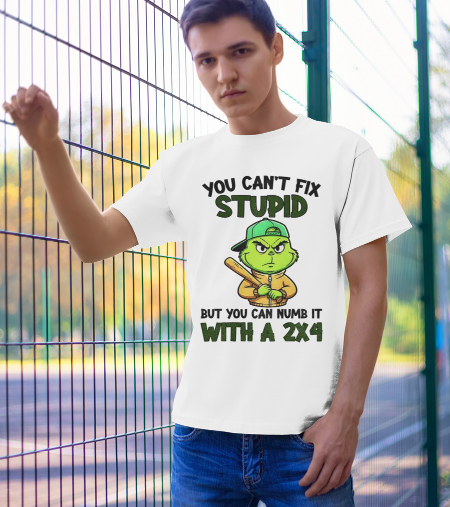 Grinch You Can’t Fix Stupid But You Can Numb It With A 2x4 Christmas T-Shirt