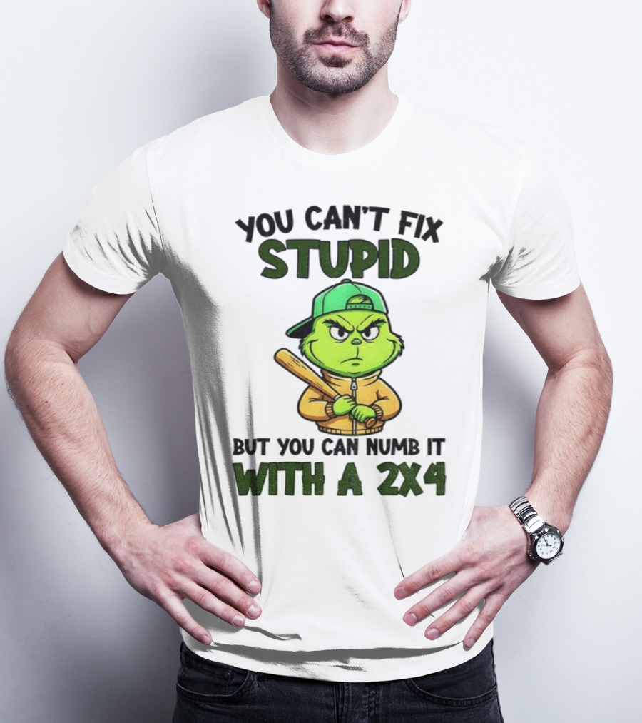 Grinch You Can’t Fix Stupid But You Can Numb It With A 2x4 Christmas T-Shirt