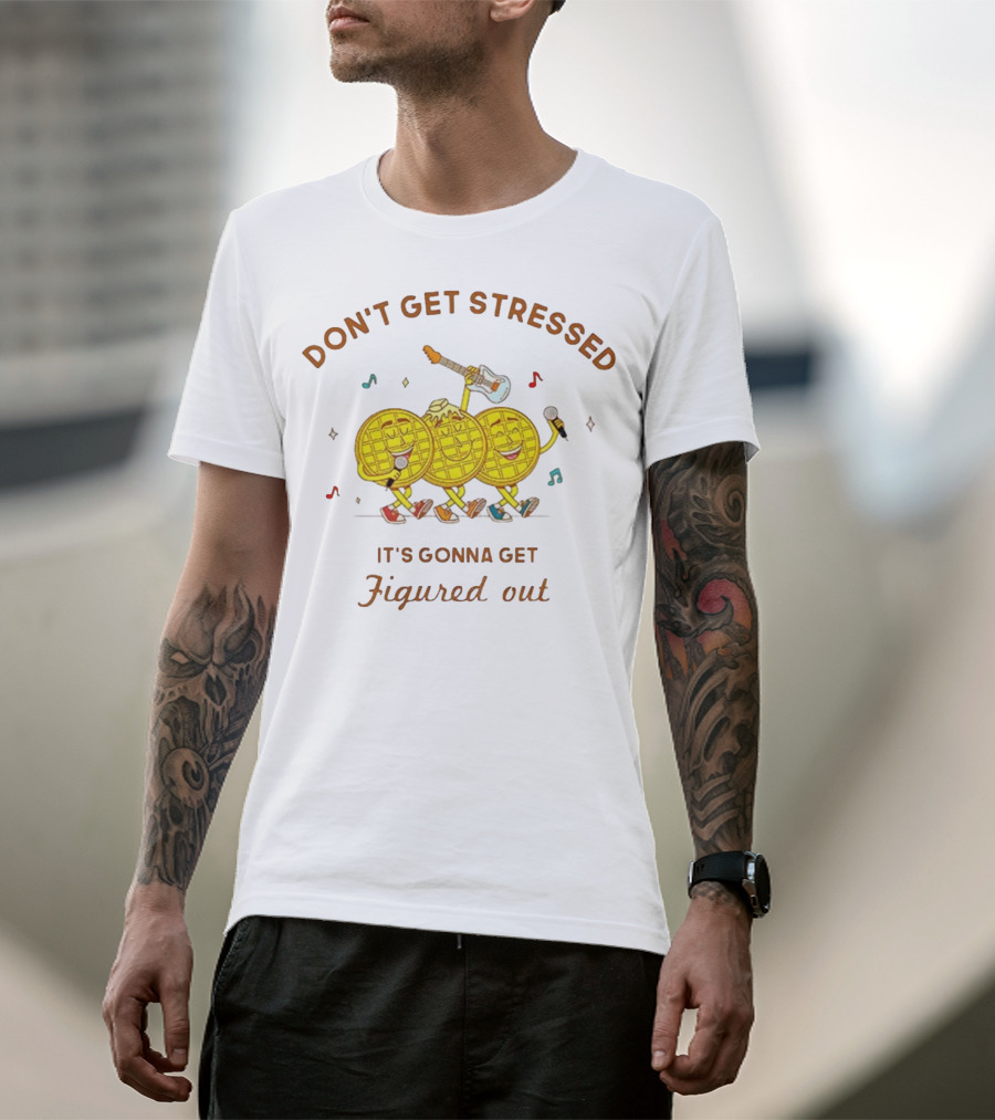 Don't Get Stressed It's Gonna Get Figured Out Waffle Meme T-Shirt