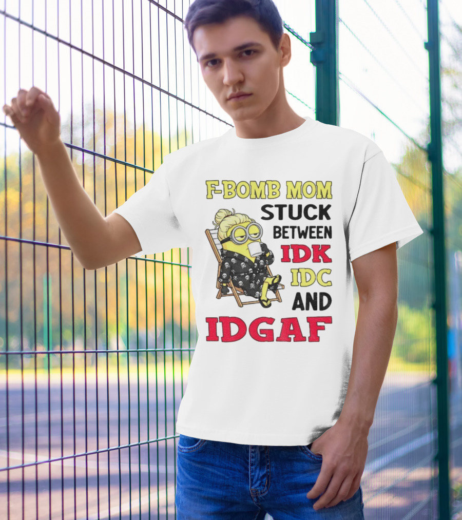 F-Bomb Mom Stuck Between IDK IDC And IDGAF Minion Grandma T-Shirt