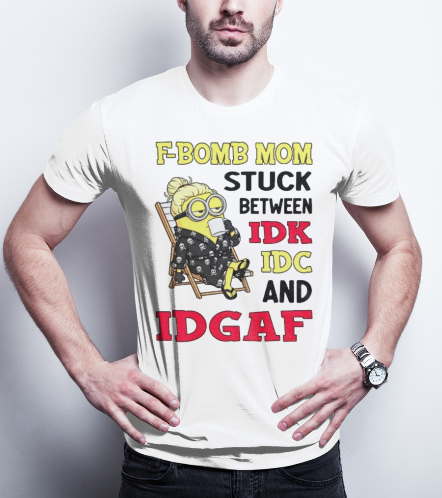 F-Bomb Mom Stuck Between IDK IDC And IDGAF Minion Grandma T-Shirt