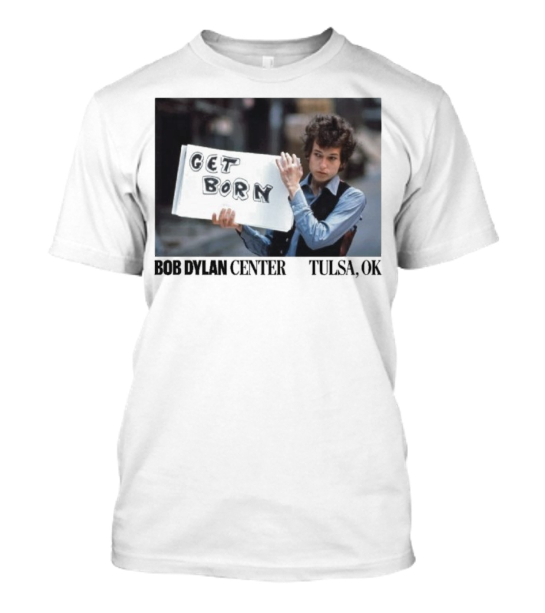 Bob Dylan Center Tulsa OK Get Born Tony Frank T-Shirt